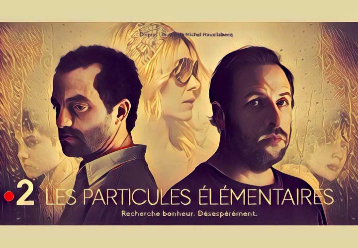 "Les Particules élémentaires", librement adaptées de Houellebecq, sur ...
