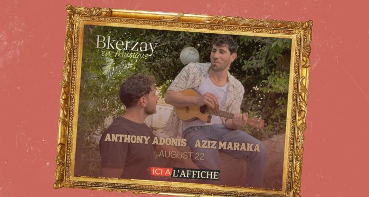À l’affiche! Anthony Adonis et Aziz Maraka font vibrer Bkerzay