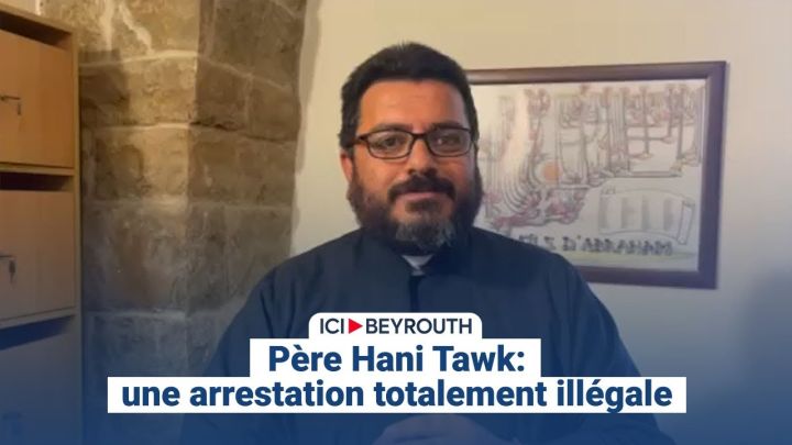 Père Hani Tawk: une arrestation totalement illégale